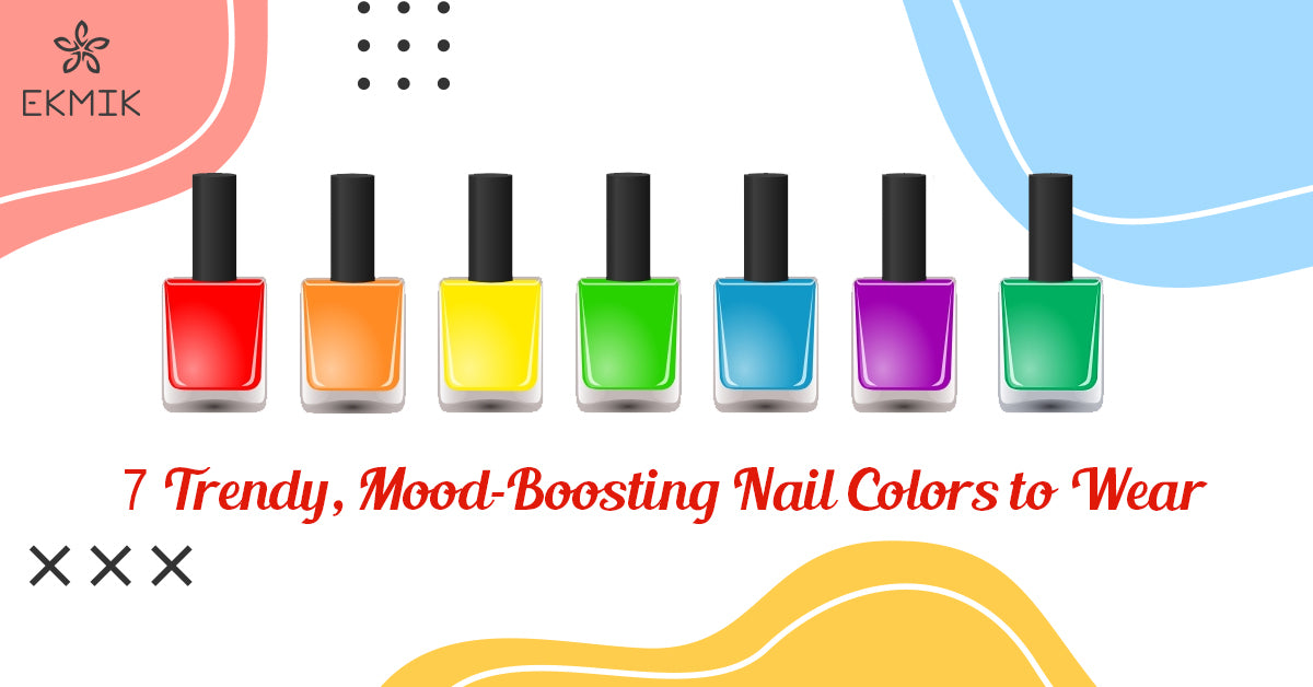 7 Trendy, Mood-Boosting Nail Colours to Wear – Ekmik
